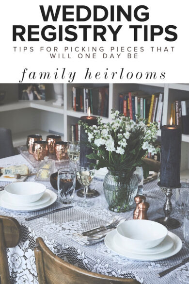 Wedding Registry Tips for Picking Items That Will One Day be Heirlooms ...