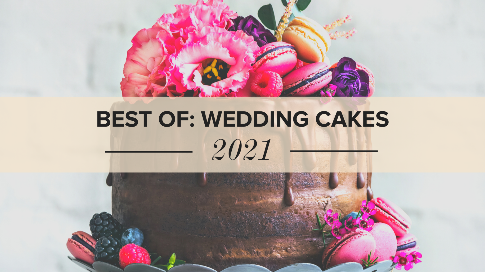 BEST OF 2021: Wedding Cakes - Love Inc. Mag